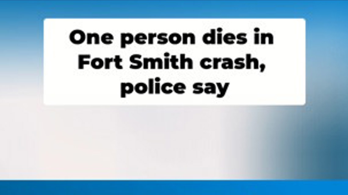 One person dies in Fort Smith crash, police say | 5newsonline.com