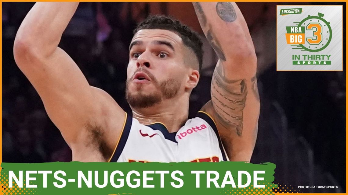 Nuggets TRADE Michael Porter Jr. To Nets For Cam Johnson | The Big 3 in 30 NBA | wnep.com