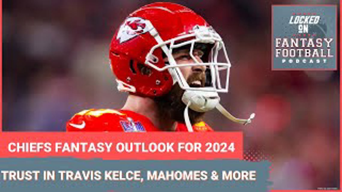 Kansas City Chiefs fantasy outlook for 2024 NFL season: Travis Kelce ...