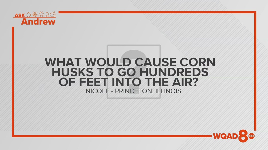 Ask Andrew: What would cause corn husks to go hundreds of feet into the ...
